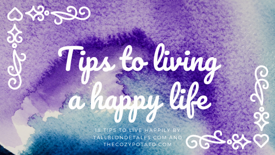 Tips to living a happy life (a special post!) – Tall Blonde Tales