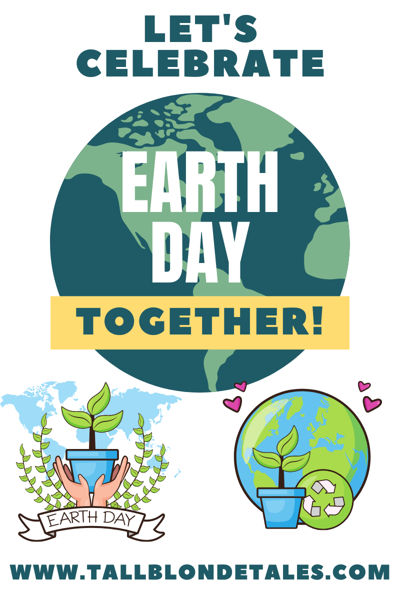 Let’s celebrate Earth Day – Tall Blonde Tales