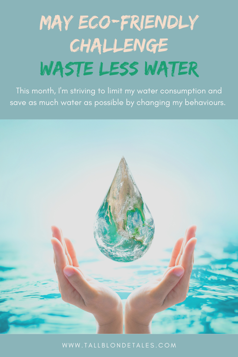 Waste less water – May and my eco-friendly challenge – Tall Blonde Tales