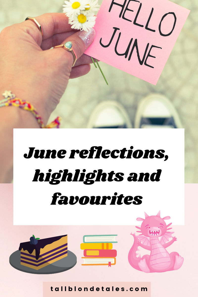 June Reflections, Highlights and Favourites – Tall Blonde Tales