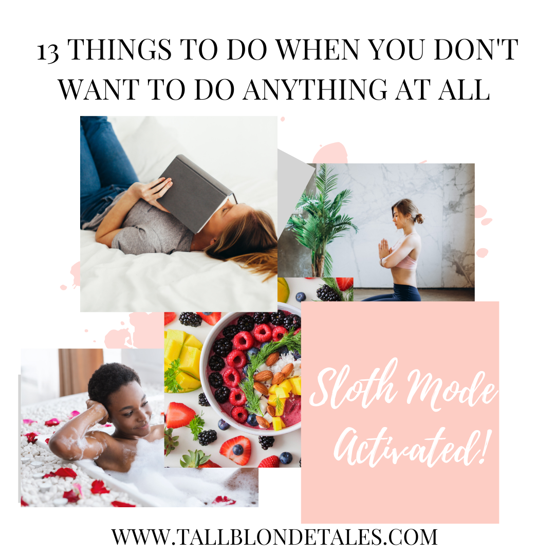 13 Things to Do When You Don’t Want to Do Anything At All – Tall Blonde ...